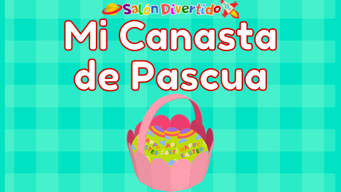 Mi Canasta de Pascua - Salón Divertido